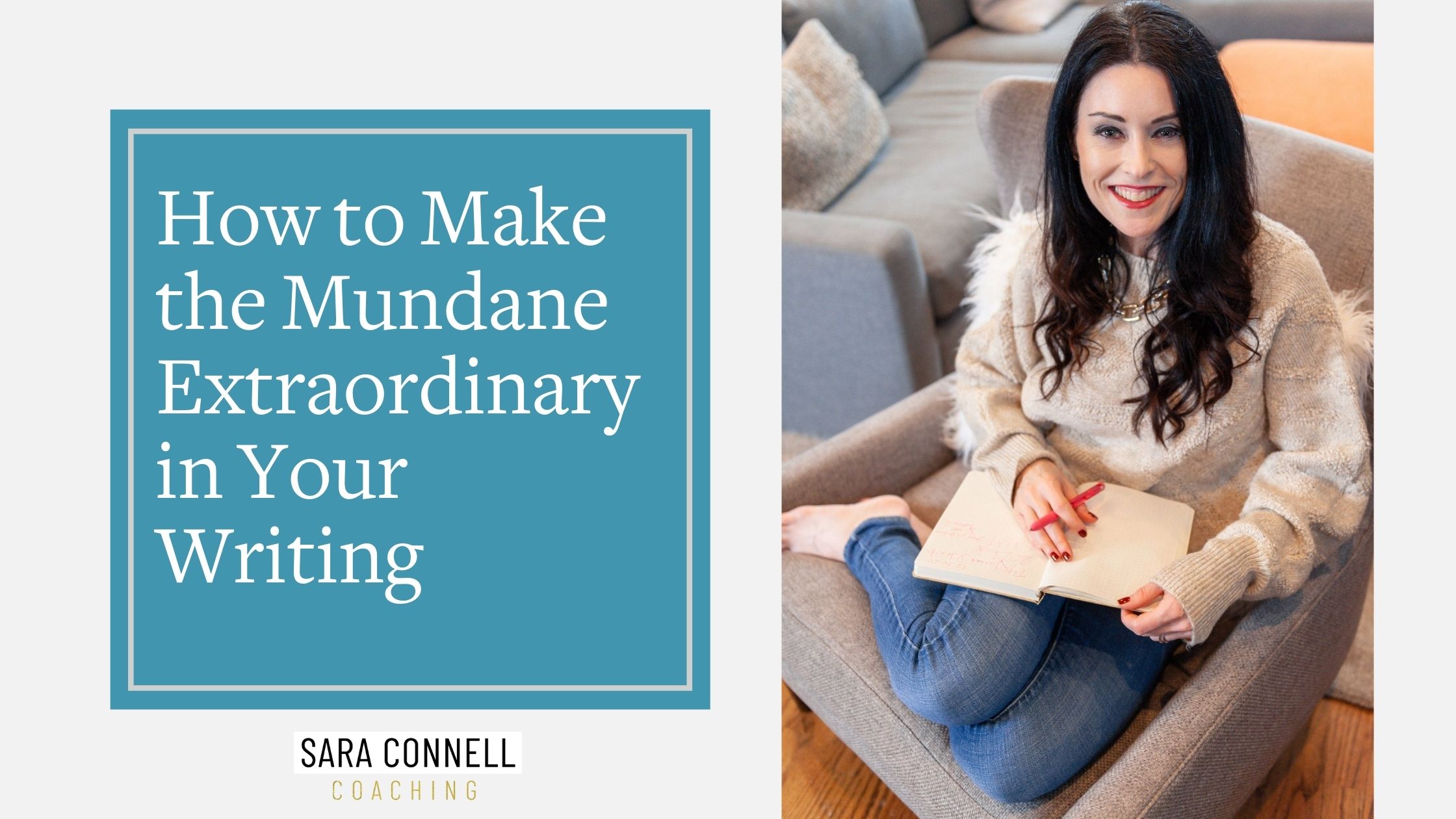 How to Make the Mundane Extraordinary in Your Writing - Sara Connell